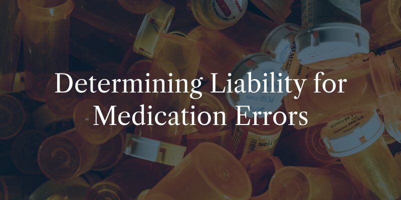Who Can Be Legally Liable for a Medication Error?